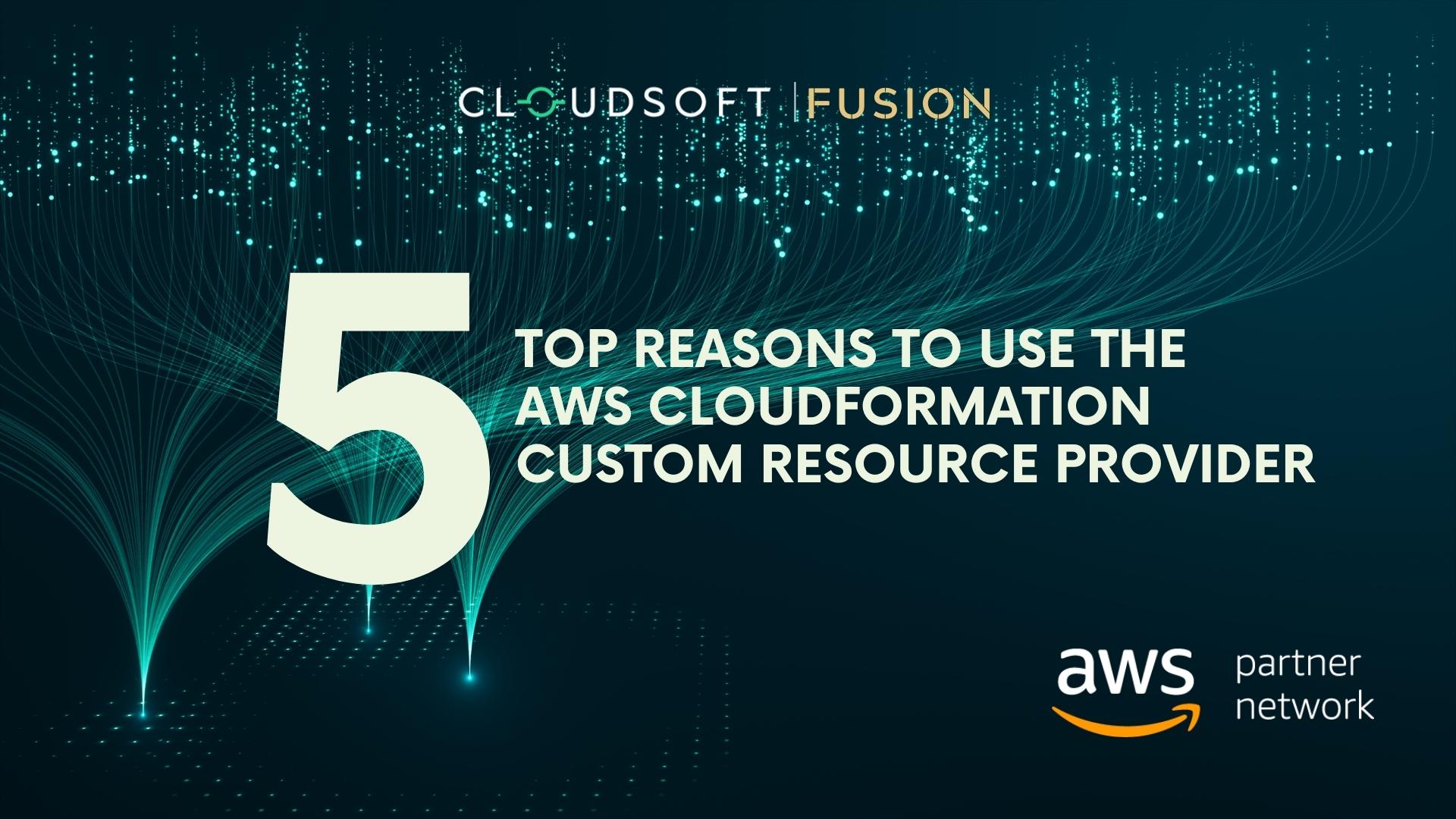 Top 5 reasons to use the AWS CloudFormation Custom Resource Provider